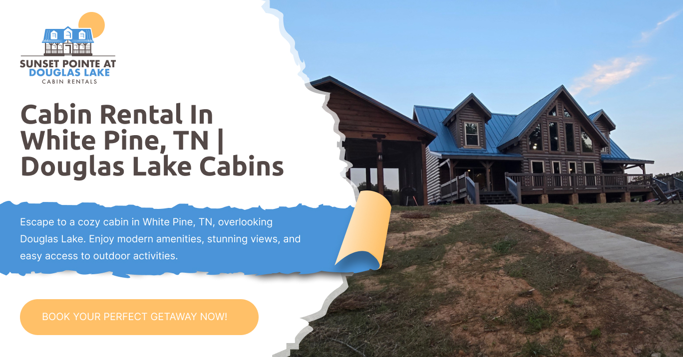 Cabin Rental In White Pine, TN | Douglas Lake Cabins